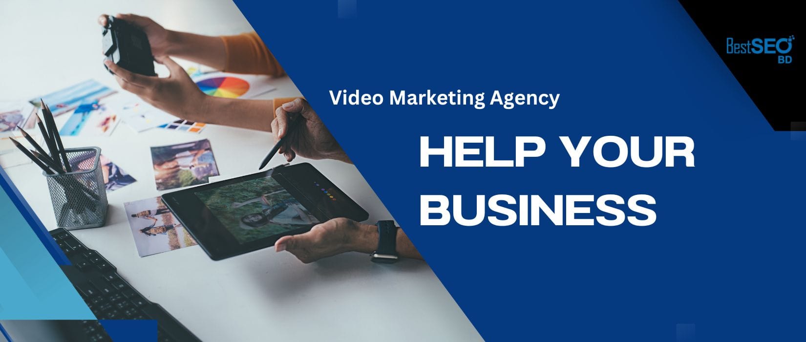 How Can a Video Marketing Agency Help Your Business? - Best SEO BD