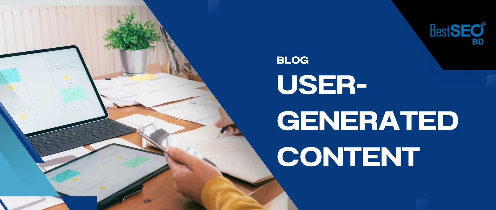 What is User-Generated Content? How to use it? - Best SEO BD