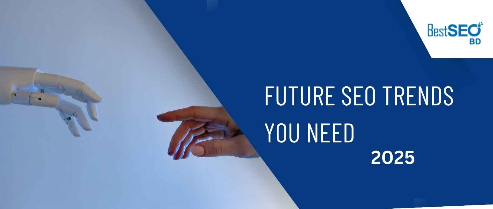 Future SEO Trends You Need to Watch Out For in 2025 - Best SEO BD