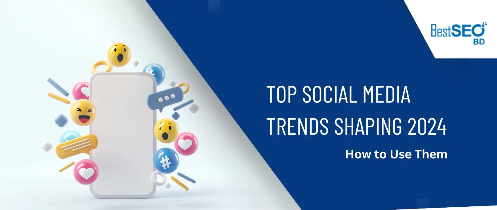 Top Social Media Trends Shaping 2024 and How to Use Them - Best SEO BD